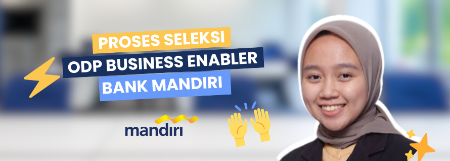Bagaimana proses seleksi yang ada di ODP Business Enabler di Bank Mandiri?